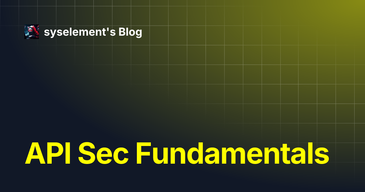 API Sec Fundamentals | syselement's Blog