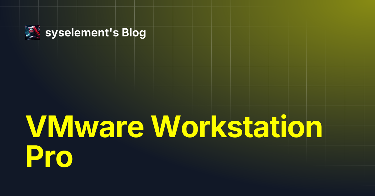VMware Workstation Pro | syselement's Blog