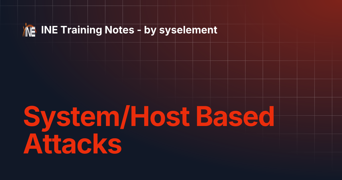 System/Host Based Attacks | INE Training Notes - by syselement