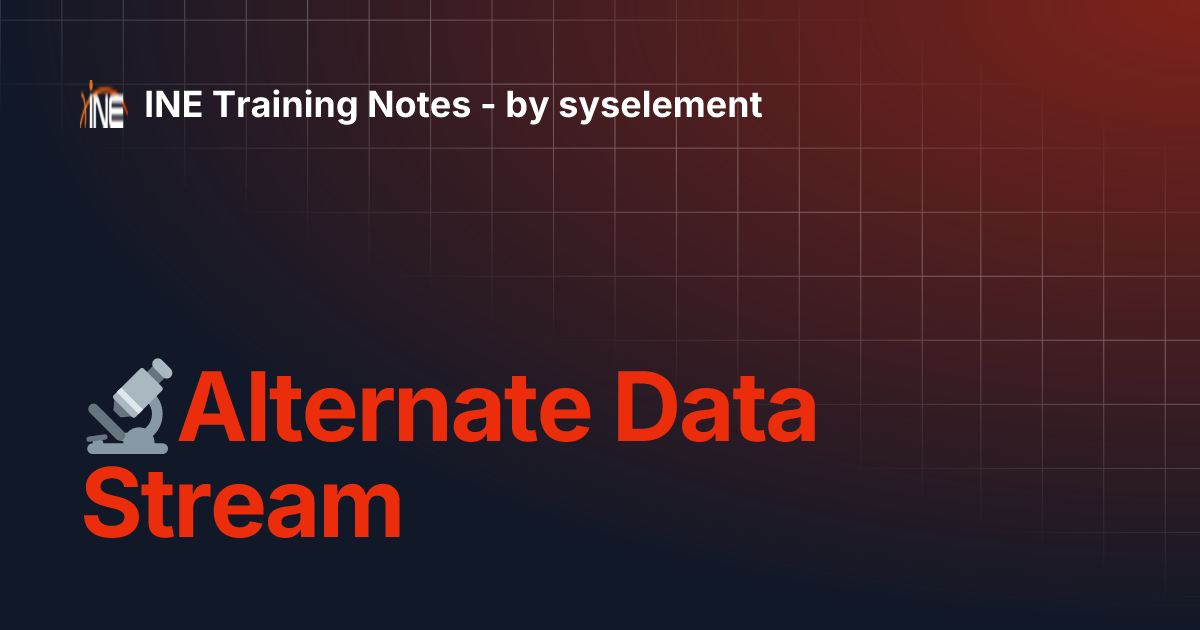 🔬Alternate Data Stream | INE Training Notes - by syselement