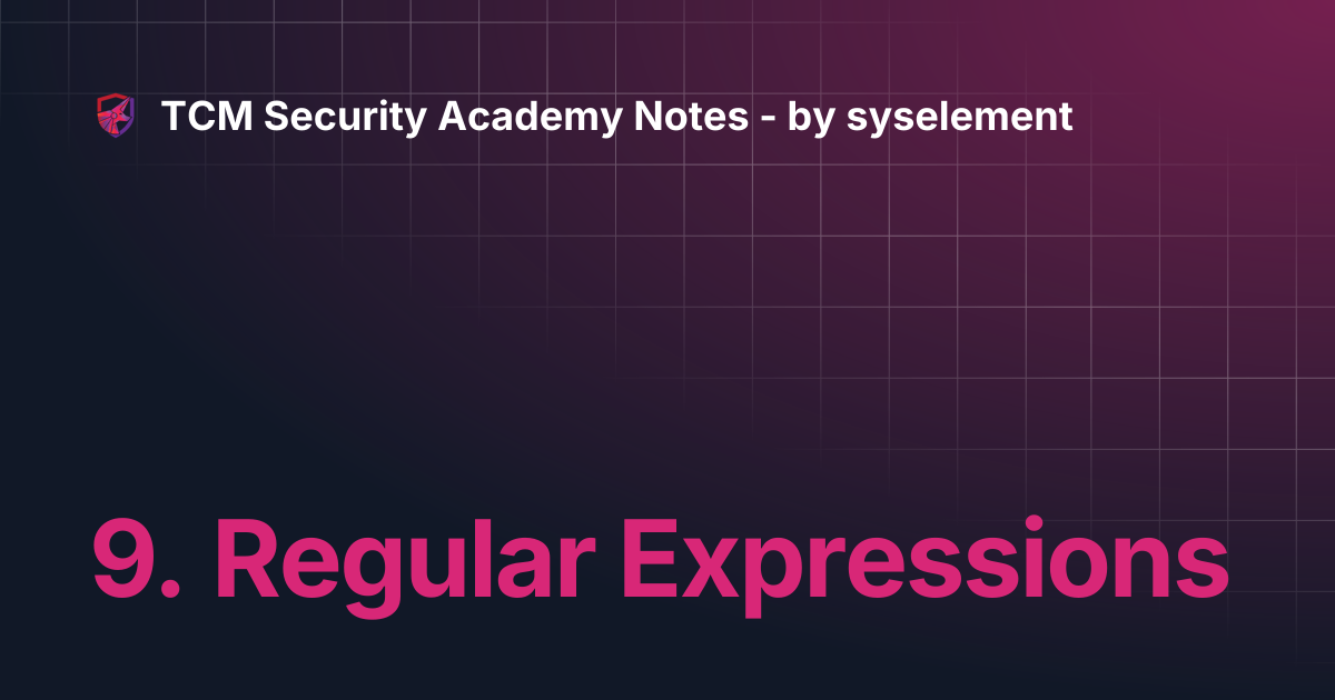 9. Regular Expressions | TCM Security Academy Notes - by syselement