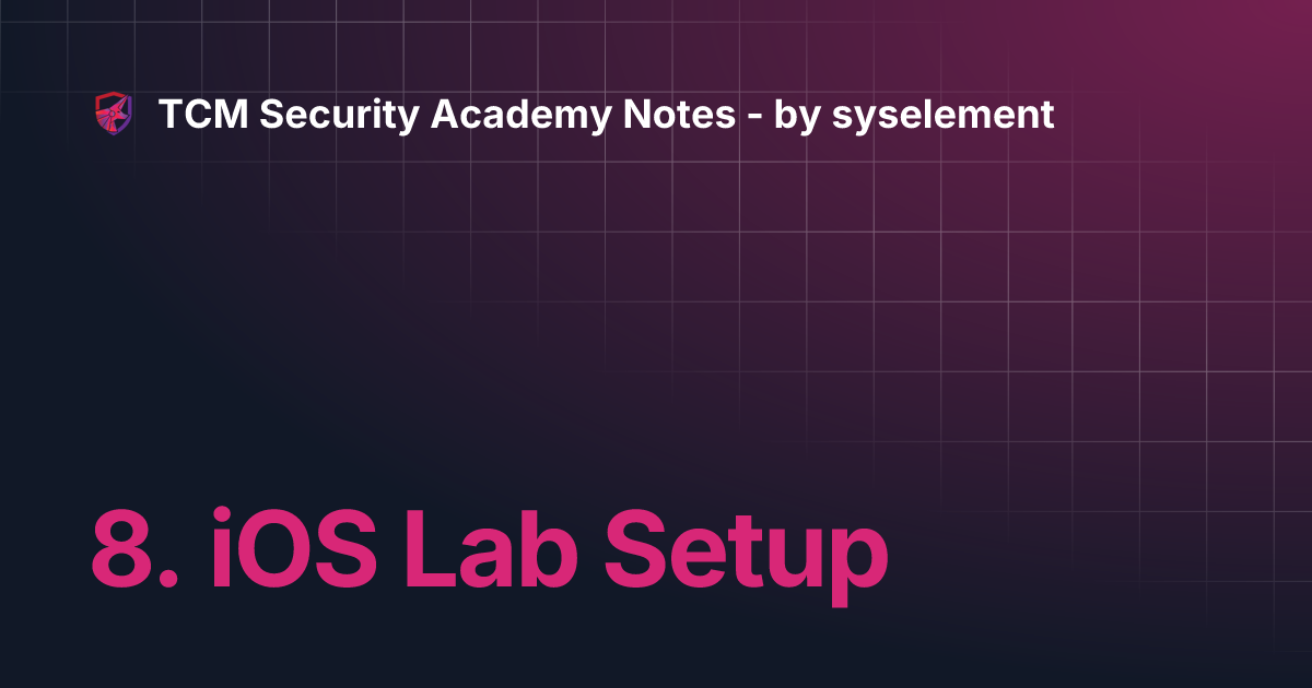 8. iOS Lab Setup | TCM Security Academy Notes - by syselement
