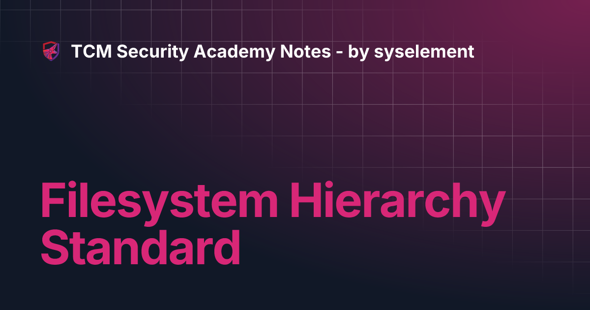 Filesystem Hierarchy Standard | TCM Security Academy Notes - by syselement