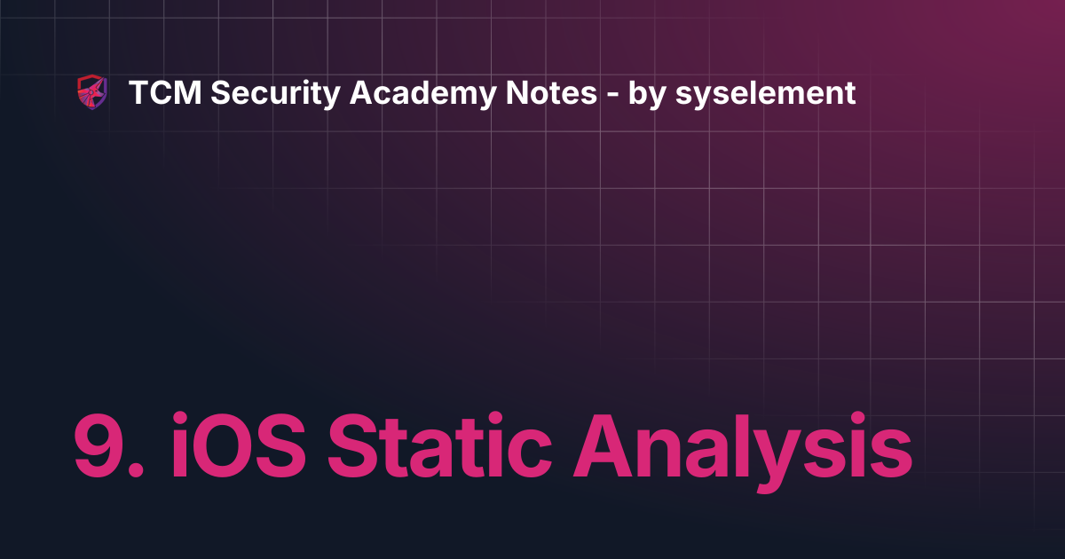 9. iOS Static Analysis | TCM Security Academy Notes - by syselement