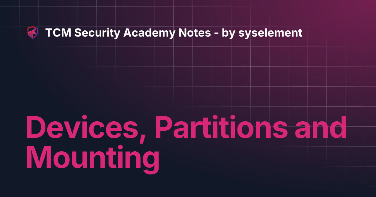 Devices, Partitions and Mounting | TCM Security Academy Notes - by ...