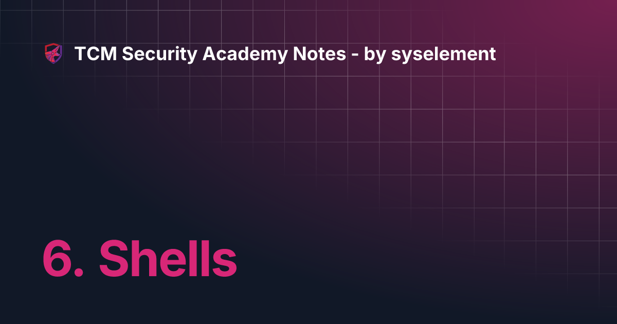 6. Shells | TCM Security Academy Notes - by syselement
