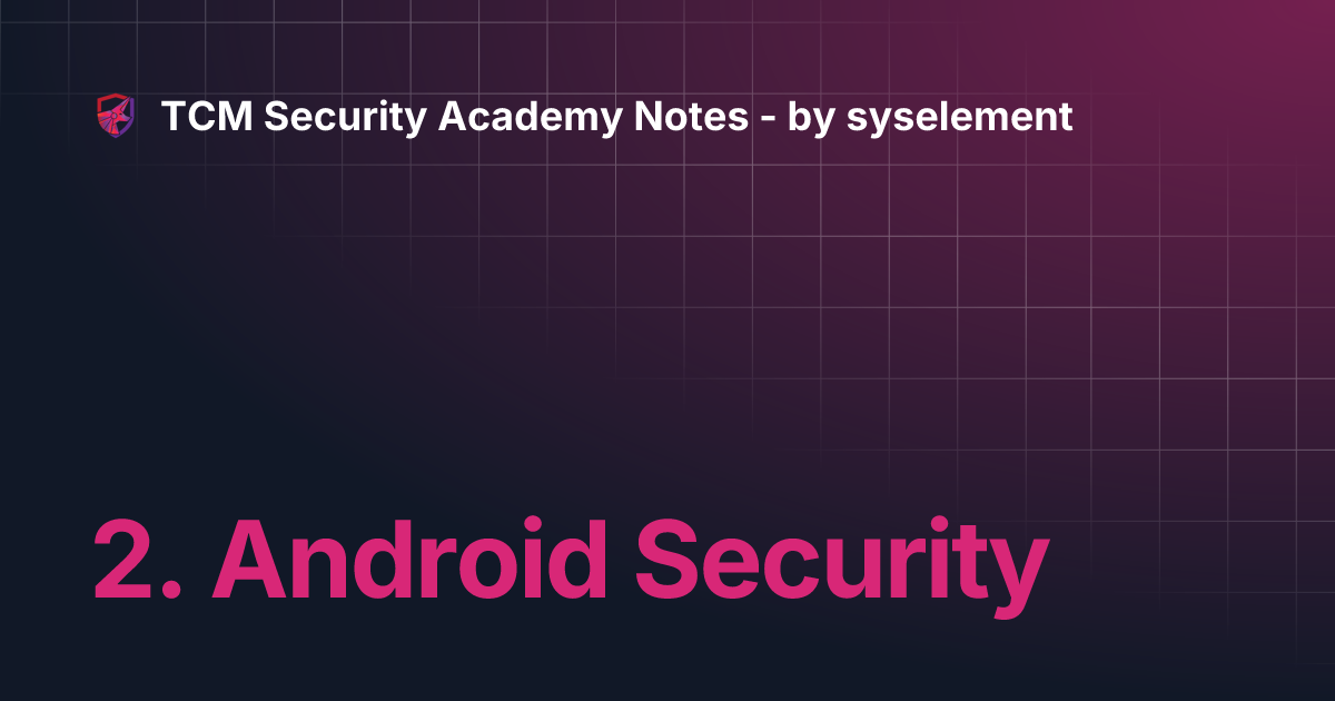 2. Android Security | TCM Security Academy Notes - by syselement