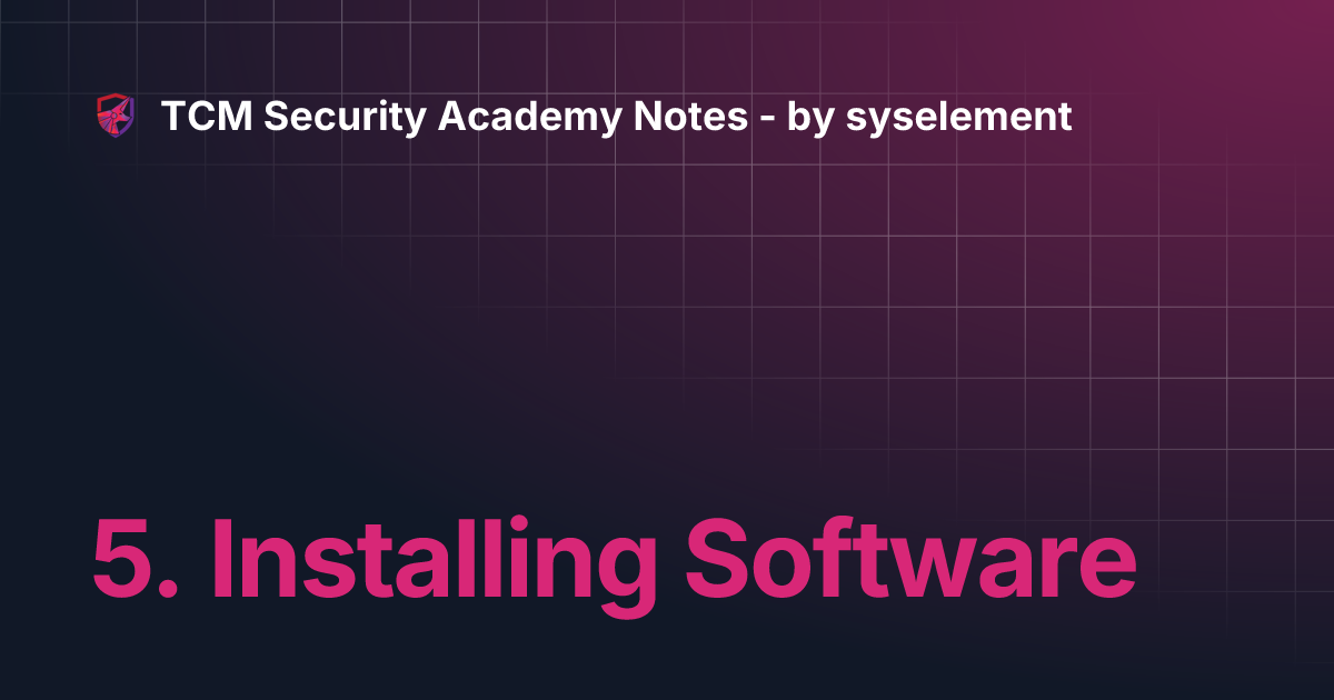 5. Installing Software | TCM Security Academy Notes - by syselement