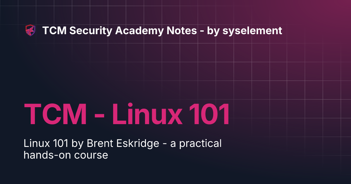TCM - Linux 101 | TCM Security Academy Notes - by syselement